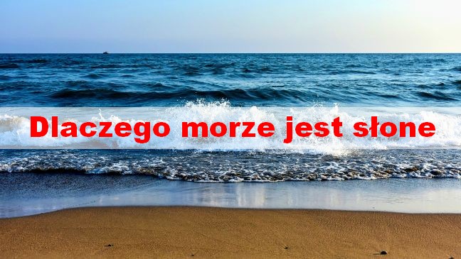 Dlaczego morze jest słone i niebieskie? Oto odpowiedzi - Topden.sk